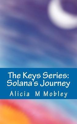 The Keys Series: Solana's Journey by Alicia M. Mobley | Goodreads