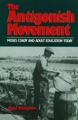 Antigonish Movement: Moses Coady and Adult Education Today by Anne ...