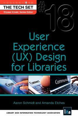 User Experience (UX) Design for Libraries by Aaron Schmidt and Amanda ...