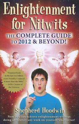 Enlightenment for Nitwits: The Complete Guide by Shepherd Hoodwin ...