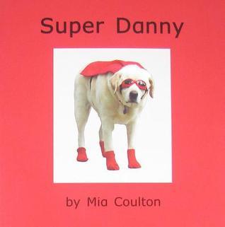 Super Danny (Danny Returns) by Mia Coulton | Goodreads