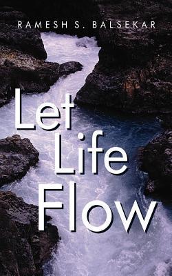 Let Life Flow by Ramesh S. Balsekar | Goodreads