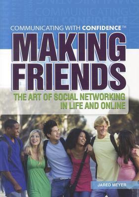 Making Friends: The Art of Social Networking in Life and Online by ...
