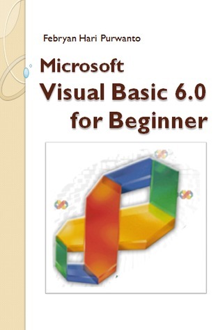 Microsoft Visual Basic 6.0 for Beginners by Febryan Hari Purwanto ...