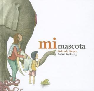 Mi Mascota (Spanish Edition) by Yolanda Reyes | Goodreads
