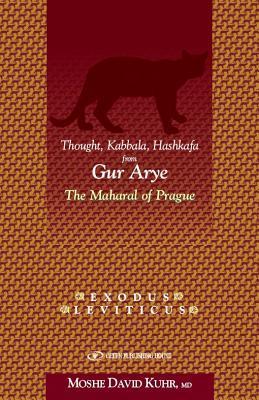 The Lion Cub of Prague: Thought, Kabbala, Hashkafa from Gur Arye, a Commentary on Rashi on the ...