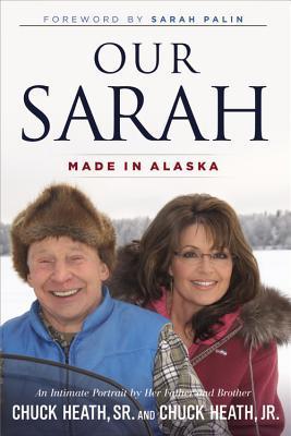 Our Sarah: Made in Alaska by Chuck Heath Sr. | Goodreads