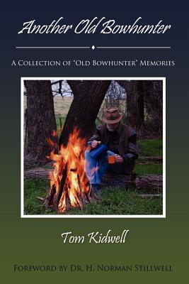 Another Old Bowhunter: A Collection of Old Bowhunter Memories by Tom ...