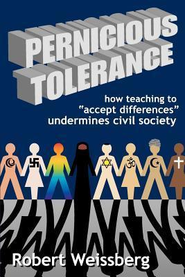 Pernicious Tolerance: How Teaching to Accept Differences Undermines ...
