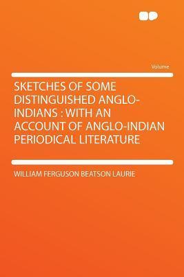 Sketches of Some Distinguished Anglo-Indians: With an Account of Anglo ...