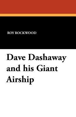 Dave Dashaway and his Giant Airship by Roy Rockwood | Goodreads