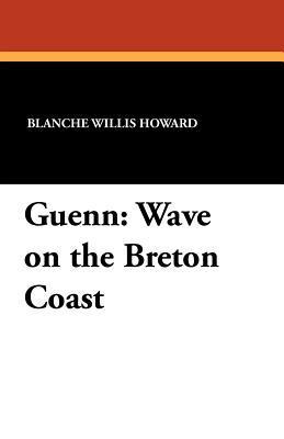 Guenn: Wave on the Breton Coast by Blanche Willis Howard | Goodreads