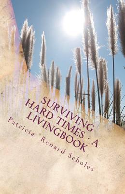 Surviving Hard Times - A Livingbook by Patricia Renard Scholes | Goodreads