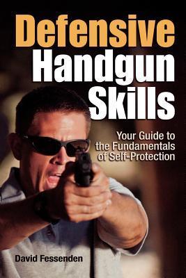 Defensive Handgun Skills: Your Guide to Fundamentals for Self ...