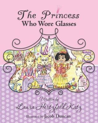 The Princess Who Wore Glasses by Laura Hertzfeld Katz | Goodreads