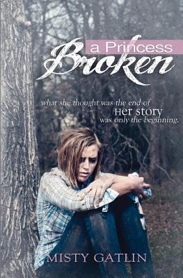 A Princess Broken by Misty Gatlin | Goodreads