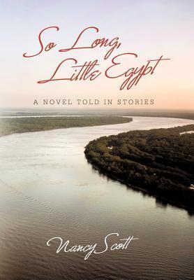 So Long, Little Egypt: A Novel Told in Stories by Nancy L. Scott ...