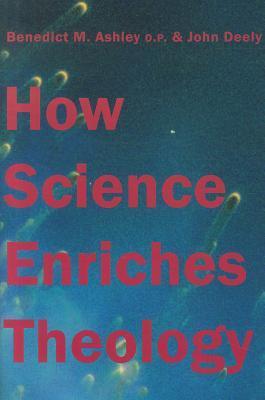 How Science Enriches Theology by Benedict M. Ashley O.P. | Goodreads