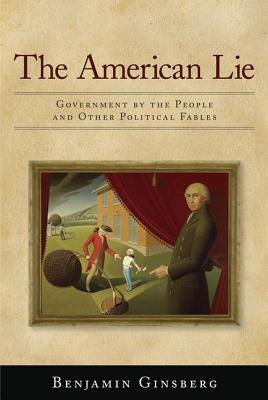 The American Lie by Benjamin Ginsberg | Goodreads