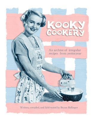 Kooky Cookery by Bryan Ballinger | Goodreads