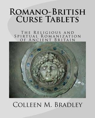 Romano-British Curse Tablets: The Religious and Spiritual Romanization ...