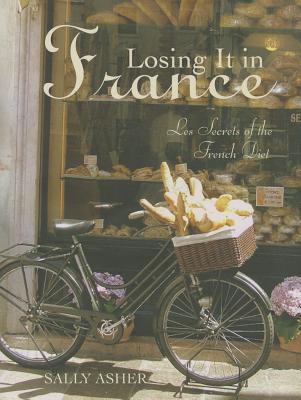 Losing it in France: Les Secrets of the French Diet by Sally Asher ...