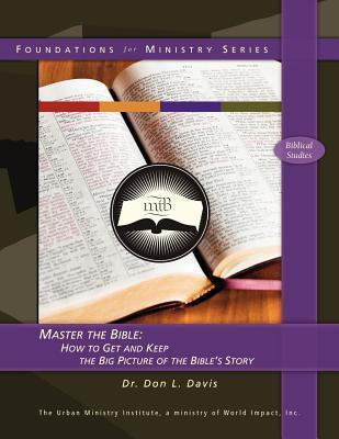 Master the Bible: How to Get and Keep the Big Picture of the Bible's ...