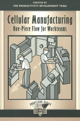 Cellular Manufacturing: One-Piece Flow for Workteams by Productivity ...