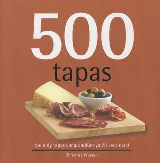 500 Tapas, The Only Tapas Compendium You'll Ever Need by Christine ...