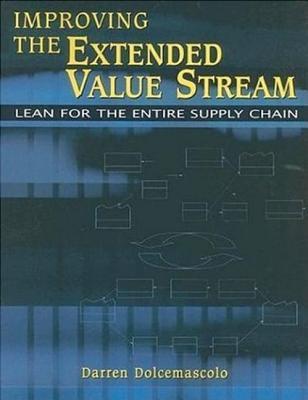 Improving the Extended Value Stream: Lean for the Entire Supply Chain ...