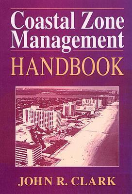Coastal Zone Management Handbook by John R. Clark | Goodreads