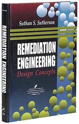 Remediation Engineering: Design Concepts by Suthan S. Suthersan | Goodreads