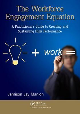 The Workforce Engagement Equation: A Practitioner’s Guide to Creating ...