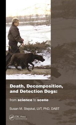 Death, Decomposition, and Detector Dogs by Susan M. Stejskal | Goodreads
