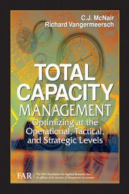 Total Capacity Management: Optimizing at the Operational, Tactical, and ...