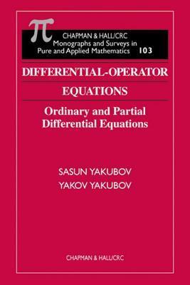 Differential-Operator Equations: Ordinary and Partial Differential Equations by Yakov Yakubov ...