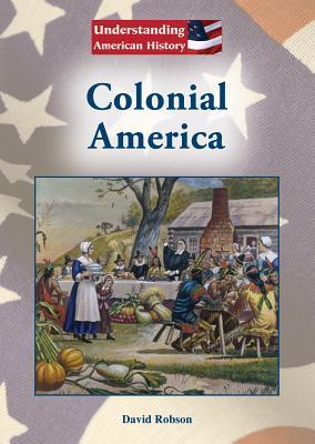 Colonial America (Understanding American History) by David Robson ...
