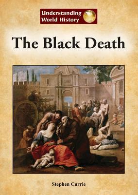 The Black Death (Understanding World History by Stephen Currie | Goodreads