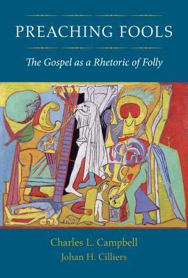 Preaching Fools: The Gospel as a Rhetoric of Folly by Charles L ...