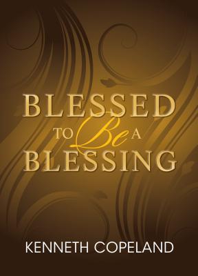 Blessed To Be A Blessing: Understanding True, Biblical Prosperity by ...