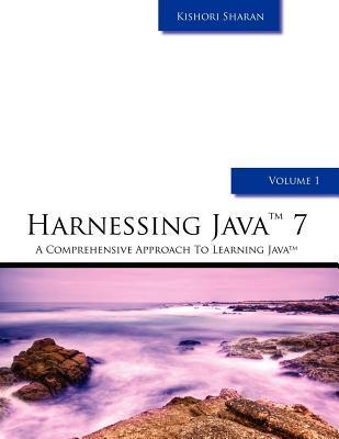 Harnessing Java 7: A Comprehensive Approach to Learning Java by Kishori ...