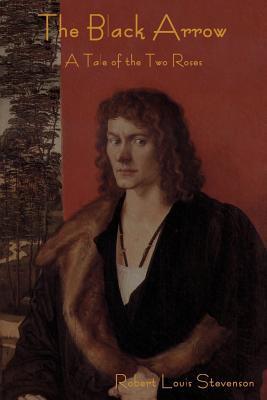 The Black Arrow: A Tale of the Two Roses by Robert Louis Stevenson ...