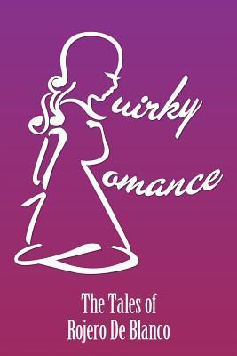 Quirky Romance by Rojero De Blanco | Goodreads