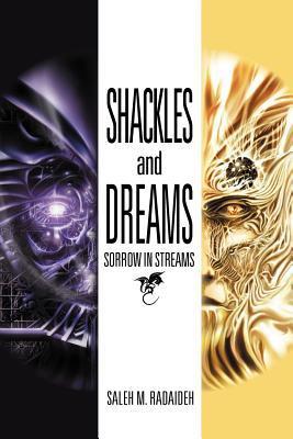 Shackles and Dreams: Sorrow in Streams by Saleh M. Radaideh | Goodreads