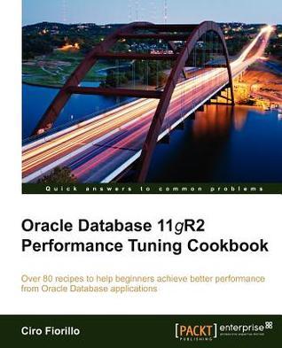Oracle Database 11gR2 Performance Tuning Cookbook by Ciro Fiorillo | Goodreads