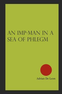 An Imp-man in a Sea of Phlegm by Adrian De Leon | Goodreads
