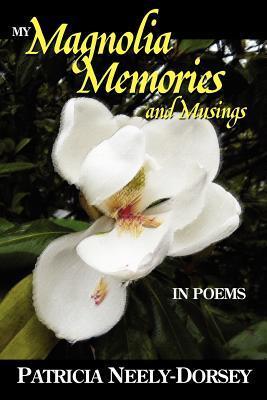 My Magnolia Memories and Musings- In Poems by Patricia Neely-Dorsey ...