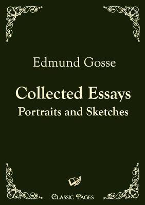 Collected Essays (Classic Pages) by Edmund Gosse | Goodreads