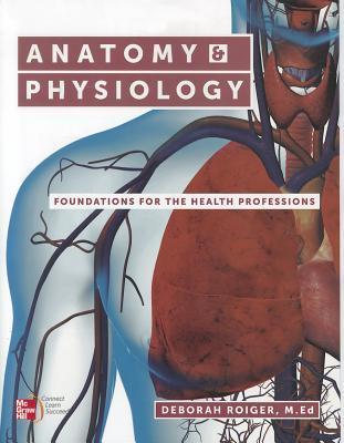 Anatomy & Physiology: Foundations for the Health Professions by Deborah Roiger | Goodreads