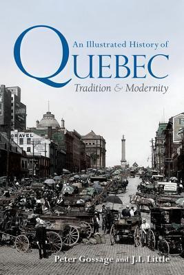 An Illustrated History of Quebec: Tradition and Modernity by Peter ...